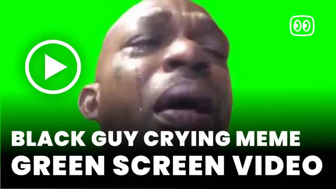 Black Guy Crying Meme Green screen - Green Screen Memes