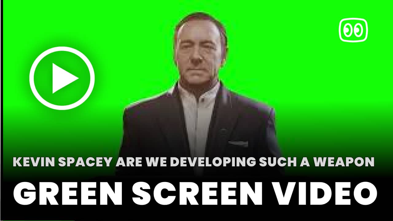 Kevin Spacey Are We Developing Such a Weapon Green Screen - Green ...