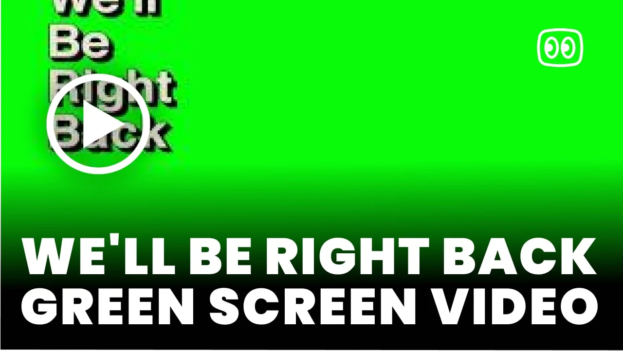 We'll Be Right Back Green Screen - Video Download MP4