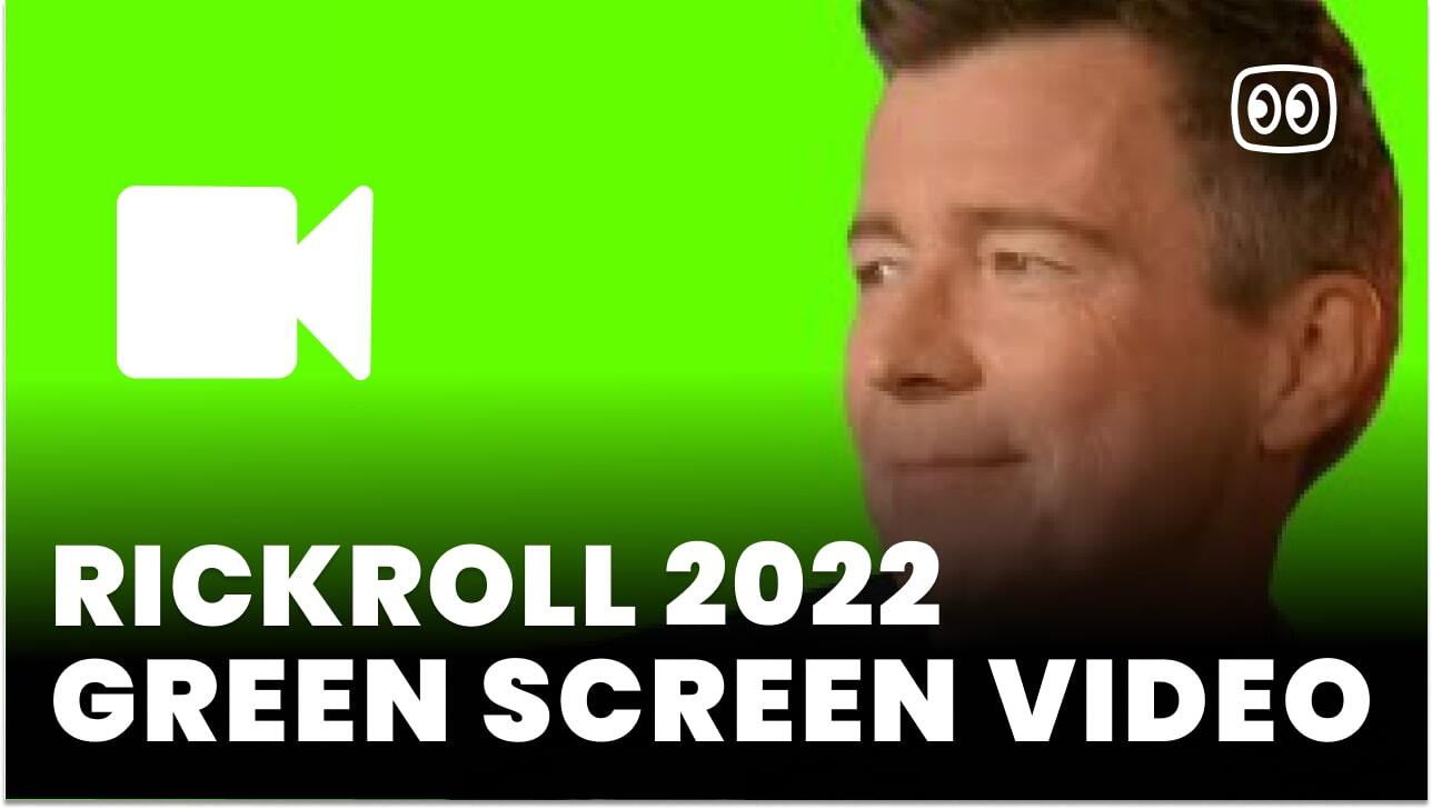 rickroll-2022-greenscreen - Green Screen Memes